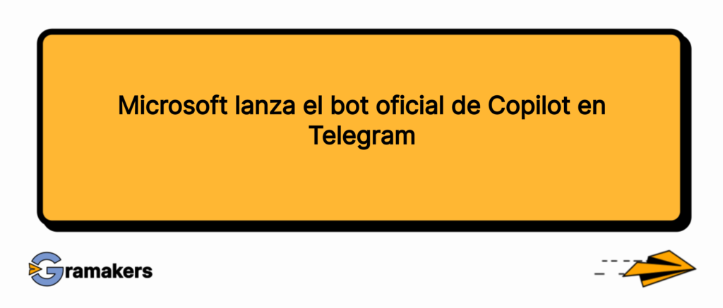 Microsoft lanza el bot oficial de Copilot en Telegram - Gramakers